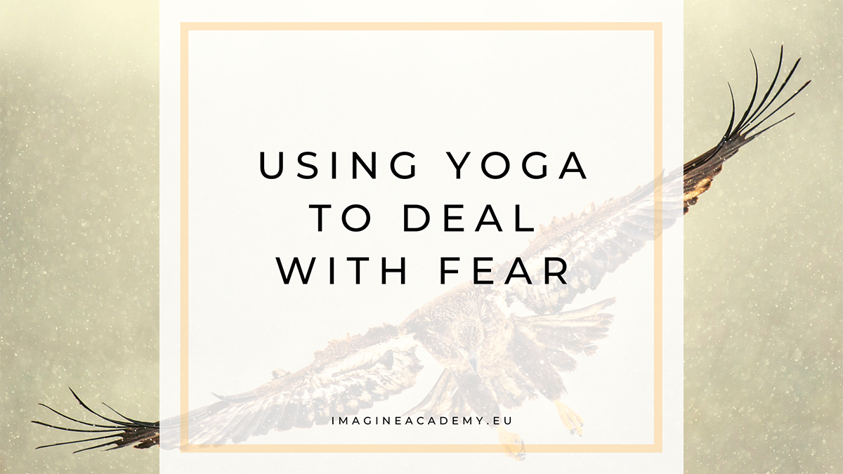 Using Yoga to deal with Fear - Imagine Yoga Academy