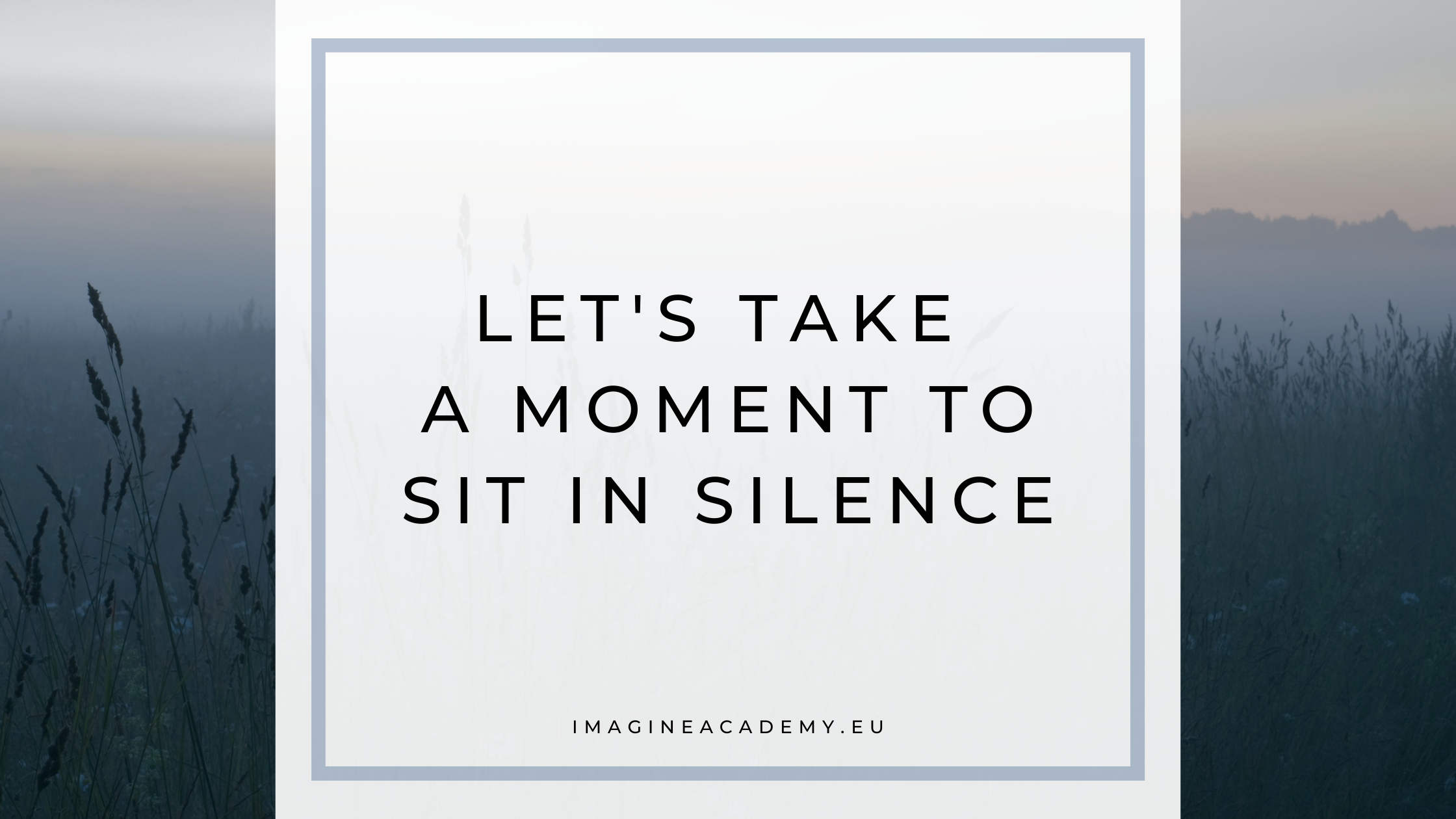 Let’s take a moment to sit in silence | Imagine Yoga Academy